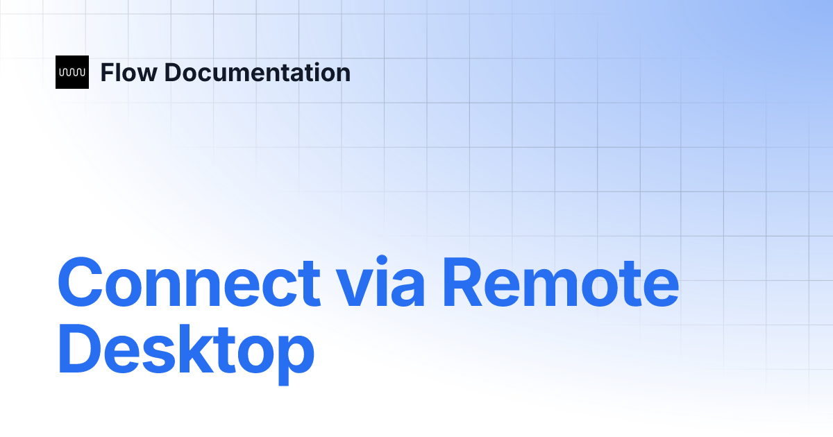 Connect via Remote Desktop | Flow Documentation