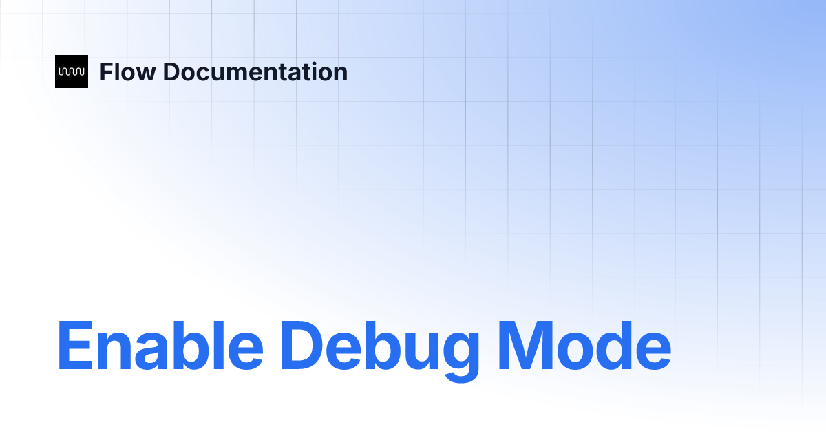 Enable Debug Mode | Flow Documentation
